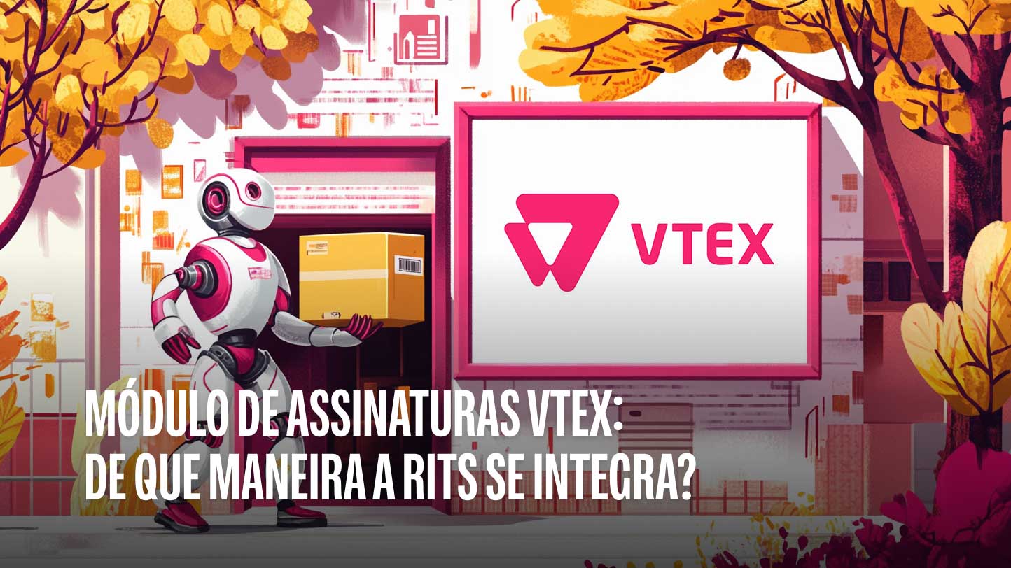 Módulo de Assinaturas VTEX: De que maneira a Rits se integra à VTEX?